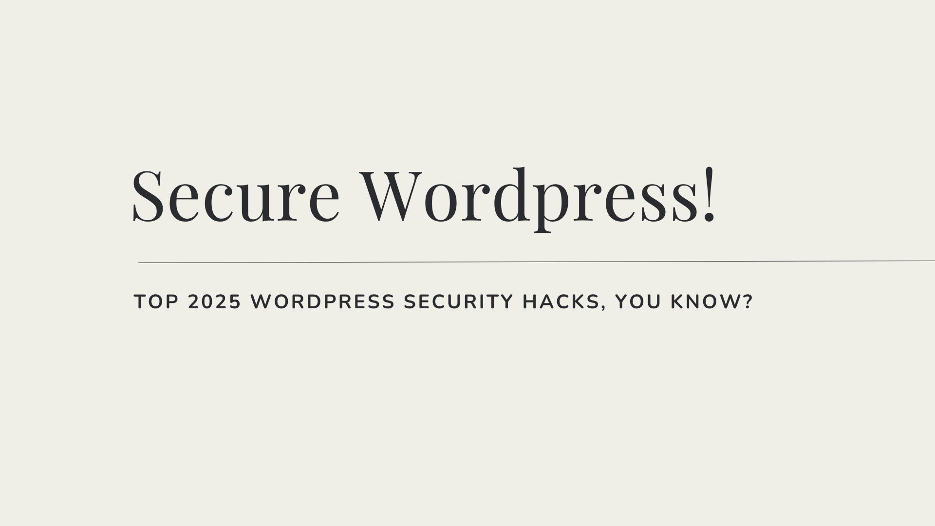 Top 2025 WordPress Security Hacks You Need to Know to Protect your website